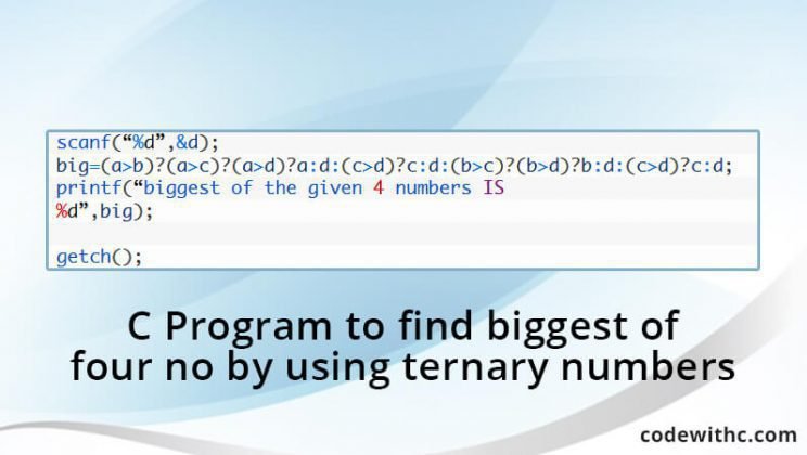 C Program To Find Biggest Of Four No By Using Ternary Numbers - Code With C