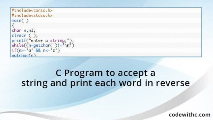 C Program To Accept A String And Print Each Word In Reverse Code With C