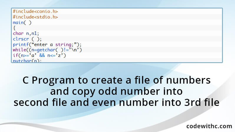 C Program To Create A File Of Numbers And Copy Odd Number Into Second File And Even Number Into 