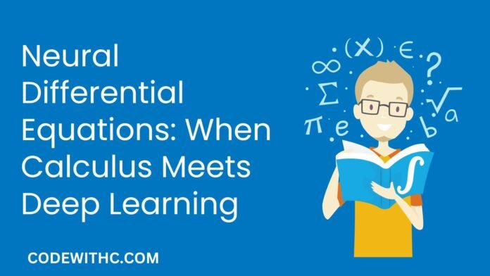 Neural Differential Equations: When Calculus Meets Deep Learning | Code With C