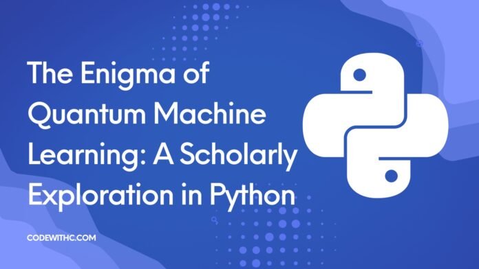 The Enigma Of Quantum Machine Learning: A Scholarly Exploration In Python - Code With C