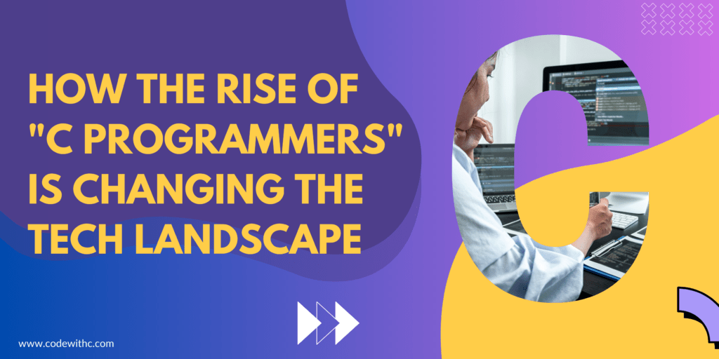 How The Rise Of "C Programmers" Is Changing The Tech Landscape - Code ...